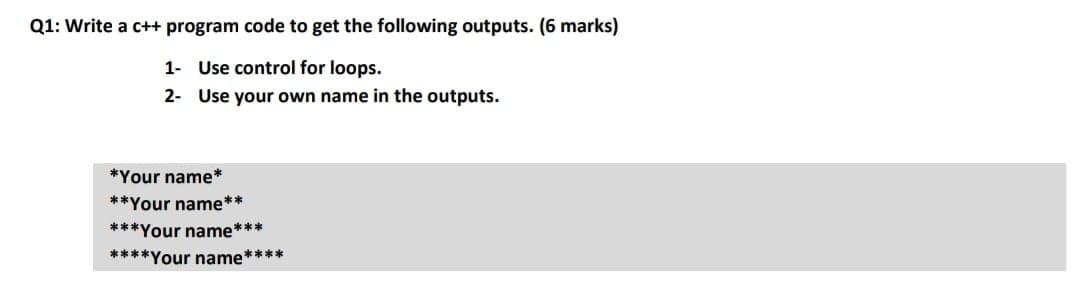 Solved Q1: Write a c++ program code to get the following | Chegg.com