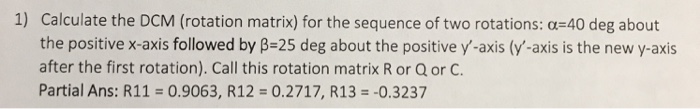 Solved 1) Calculate the DCM (rotation matrix) for the | Chegg.com