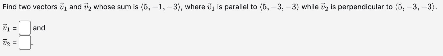 Solved Find two vectors v1 and v2 whose sum is 5,−1,−3 , | Chegg.com