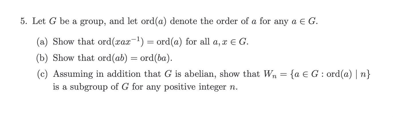 Solved 5. Let G be a group, and let ord( a) denote the order | Chegg.com