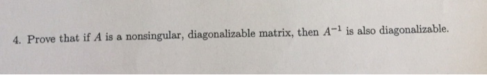 Solved Prove that if A is a nonsingular, diagonalizable | Chegg.com