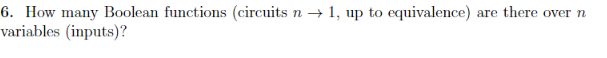 Solved 6. How many Boolean functions (circuits n +1, up to | Chegg.com