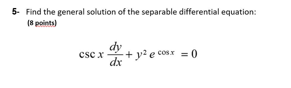 Solved 5- Find the general solution of the separable | Chegg.com