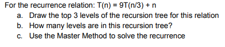 Solved For the recurrence relation: T(n) = 9T(n/3) +n a. | Chegg.com