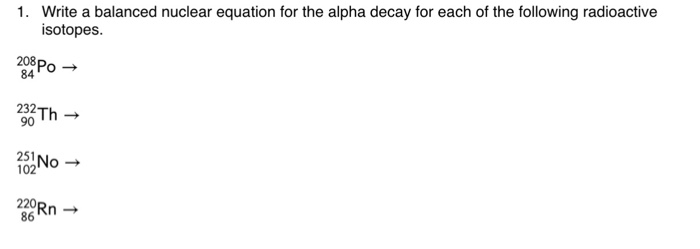 Solved Write a balanced nuclear equation for the alpha decay | Chegg.com