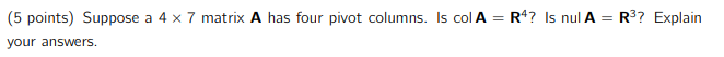 Solved (5 points) Suppose a 4 x 7 matrix A has four pivot | Chegg.com