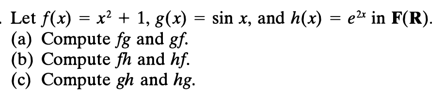 Solved Let f(x)=x2+1,g(x)=sinx, and h(x)=e2x in F(R). (a) | Chegg.com