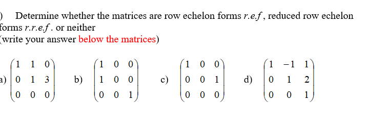 Solved ) Determine whether the matrices are row echelon | Chegg.com