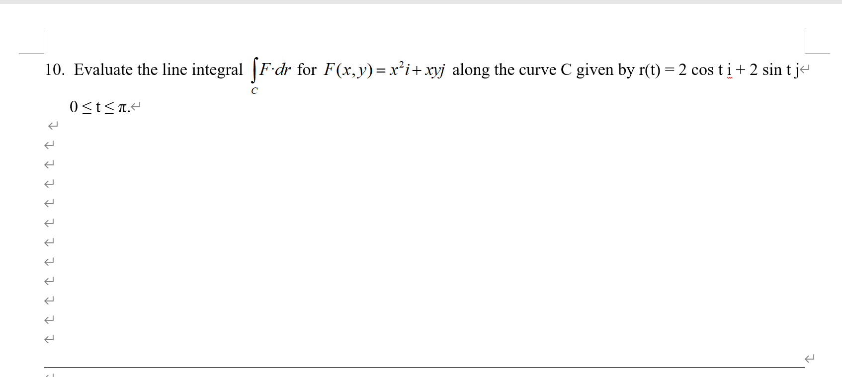 Solved 10. Evaluate the line integral (F-dr for F(x,y) = x’i | Chegg.com