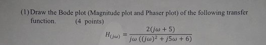 Solved (1) Draw the Bode plot (Magnitude plot and Phaser | Chegg.com