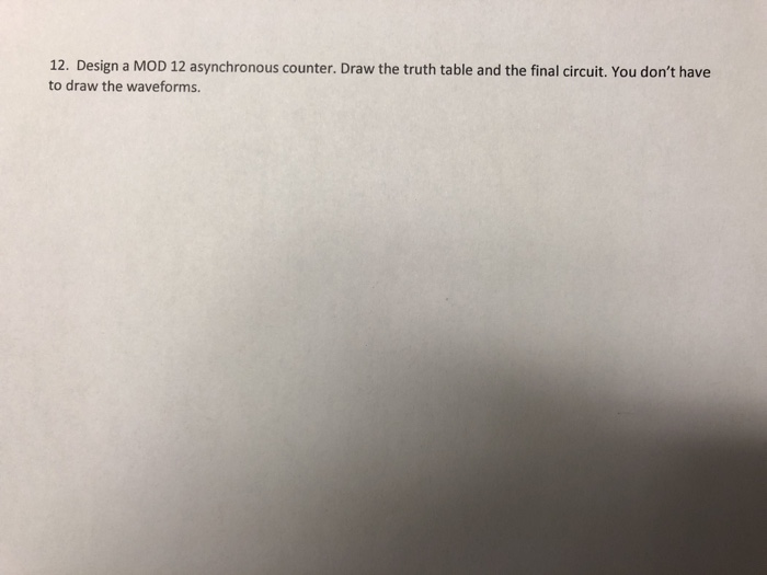 Solved 12. Design a MOD 12 asynchronous counter. Draw the | Chegg.com