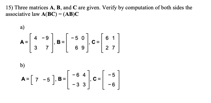 Solved 15) Three matrices A, B, and C are given. Verify by | Chegg.com