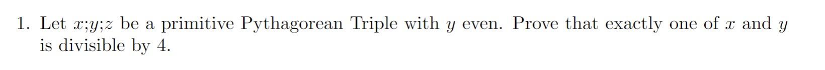 Solved 1. Let x;y;z be a primitive Pythagorean Triple with y | Chegg.com