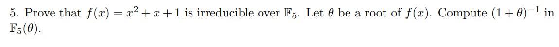 Solved 5. Prove that f(x)=x2+x+1 is irreducible over F5. Let | Chegg.com Solved 5. Prove that f(x)=x2+x+1 is irreducible over F5. Let | Chegg.com