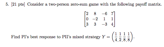Solved 5. (21 pts) Consider a two-person zero-sum game with | Chegg.com