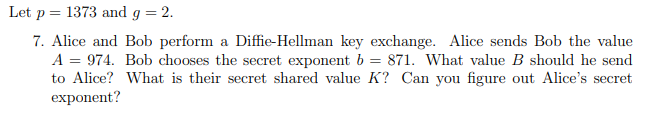 Solved et p=1373 and g=2. 7. Alice and Bob perform a | Chegg.com