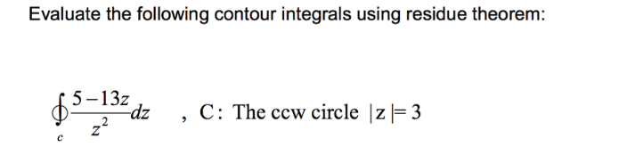 Solved Evaluate the following contour integrals using | Chegg.com