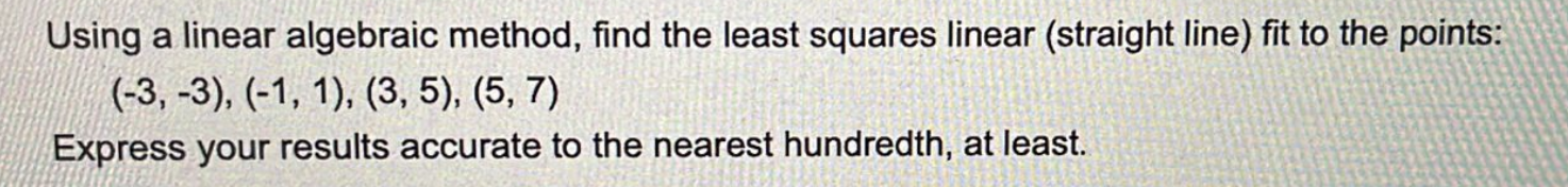 Solved Using a linear algebraic method, find the least | Chegg.com
