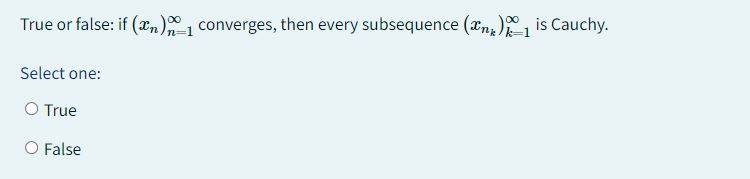 Solved True or false: if (xn)n=1∞ ﻿converges, then every | Chegg.com