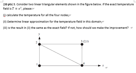 Solved (20 pts) 5. Consider two linear triangular elements | Chegg.com