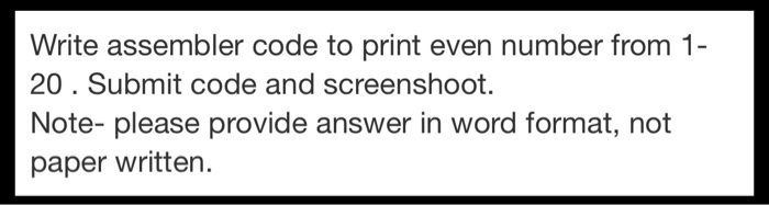 Solved Write assembler code to print even number from 1- 20. | Chegg.com Solved Write assembler code to print even number from 1- 20. | Chegg.com