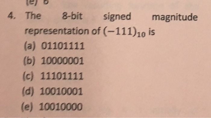 Solved 4. The 8-bit signed magnitude representation of | Chegg.com
