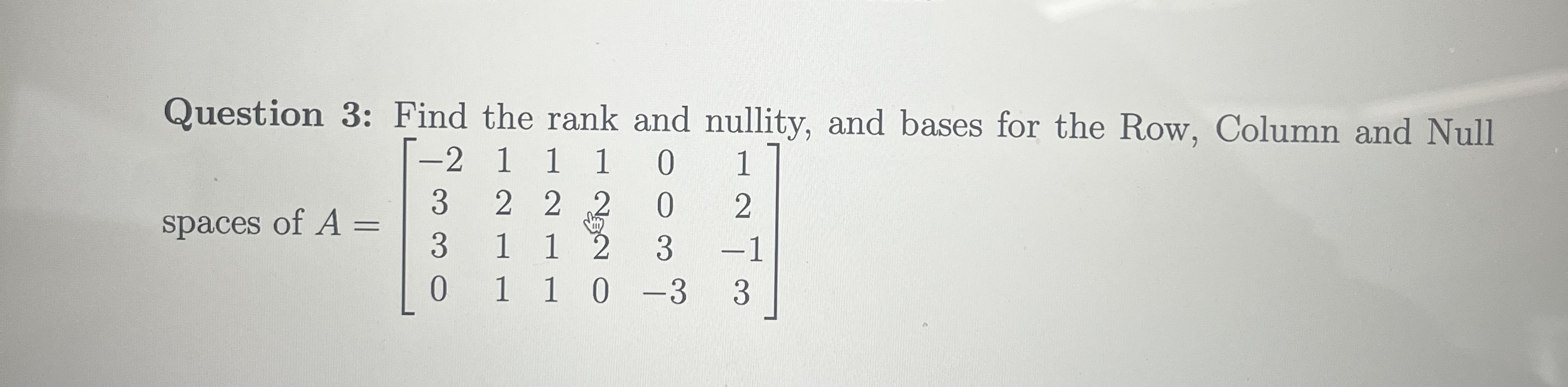 Solved Question 3: Find the rank and nullity, and bases for | Chegg.com
