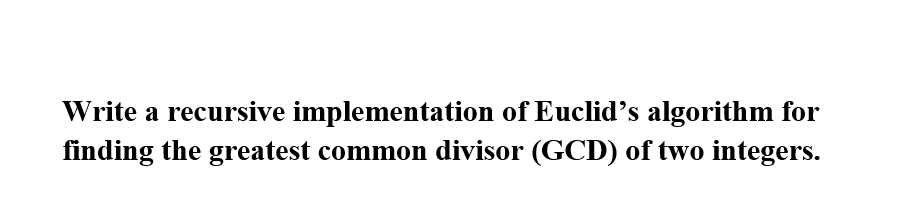 Solved Write a recursive implementation of Euclid's | Chegg.com