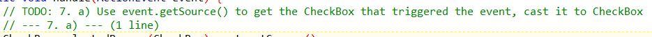 Solved // TODO: 7. a) Use event.getSource() to get the | Chegg.com