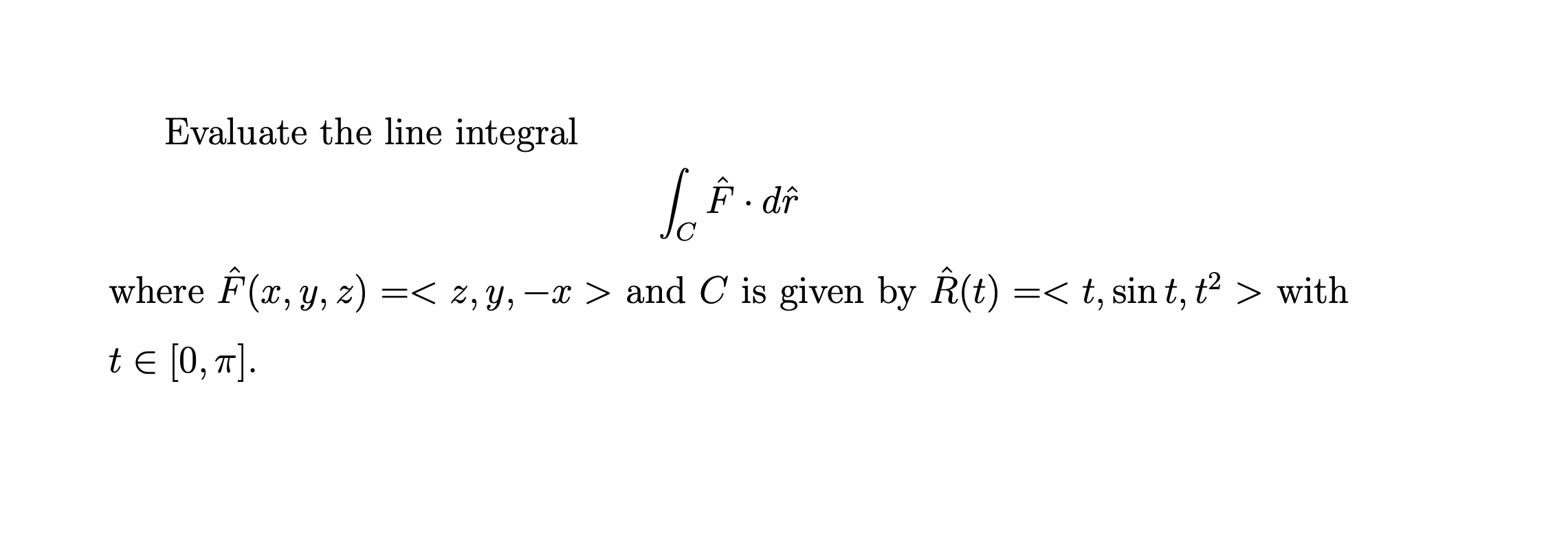 Solved Evaluate the line integral ∫CF^⋅dr^ where F^(x,y,z)= | Chegg.com