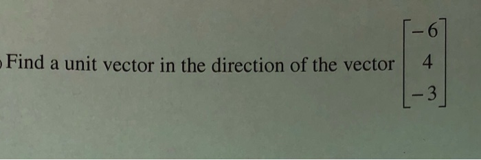 Solved [-67 Find a unit vector in the direction of the | Chegg.com