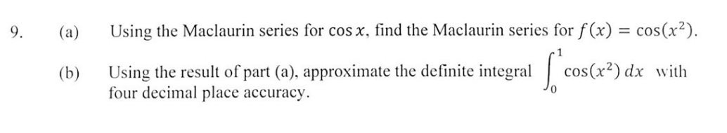 Solved (a) Using the Maclaurin series for cosx, find the | Chegg.com