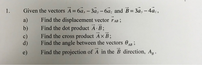 Solved 1. Given the vectors A=6a,-3a,-6a: and B-3a,-4a a) | Chegg.com