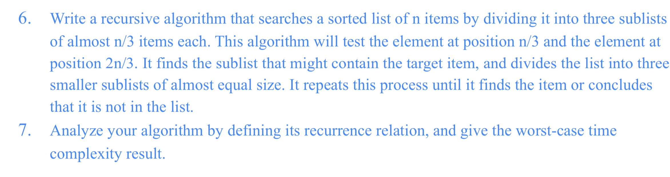 Solved 6. Write a recursive algorithm that searches a sorted | Chegg.com Solved 6. Write a recursive algorithm that searches a sorted | Chegg.com