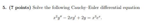 Solved 5. (7 points) Solve the following Cauchy-Euler | Chegg.com