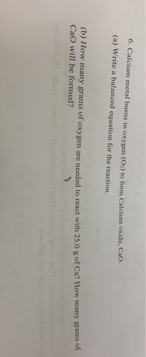 Solved 6. Calcium metal burns in oxygen (O2) to form Calcium | Chegg.com