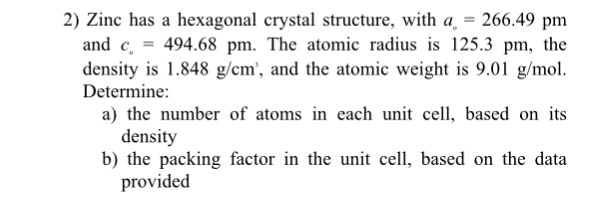 Solved 2) Zinc has a hexagonal crystal structure, with a. | Chegg.com