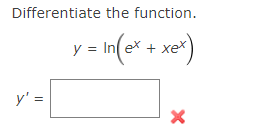 Solved Differentiate the function. y = In (ex + xex) y' = X | Chegg.com
