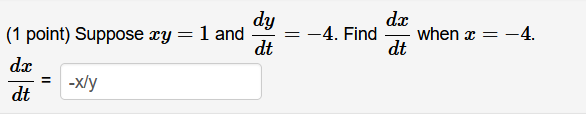Solved (1 point) Suppose xy dx dt = -x/y = 1 and dy dt = -4. | Chegg.com