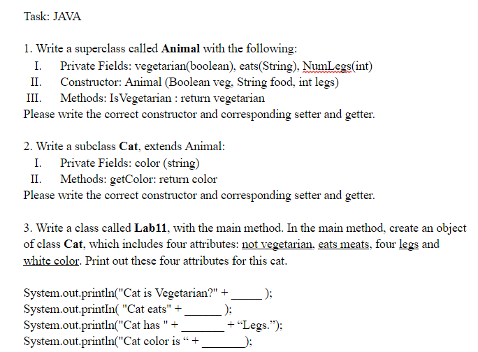 Solved Task: JAVA 1. Write a superclass called Animal with | Chegg.com