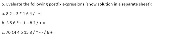 Solved 5. Evaluate the following postfix expressions (show | Chegg.com