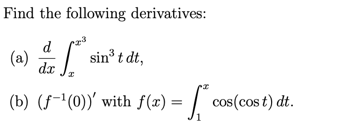 Solved Find the following derivatives: d (a) sin³ t dt, dx X | Chegg.com