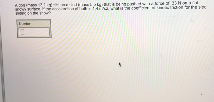 Solved A dog (mass 13,1 kg) sits on a sled (mass 5.5 kg) | Chegg.com
