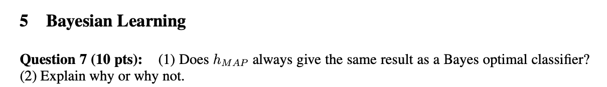 Solved 5 Bayesian Learning Question 7 (10 pts): (1) Does h | Chegg.com