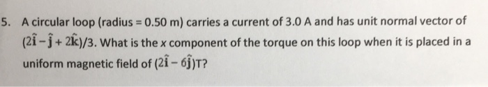 Solved A circular loop (radius = 0.50 m) carries a current | Chegg.com