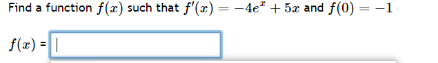 Solved Find a function f(x) ﻿such that f'(x)=-4ex+5x ﻿and | Chegg.com