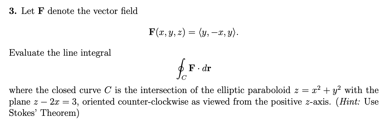 Solved 3. Let F denote the vector field F(x, y, z) = (y, -x, | Chegg.com Solved 3. Let F denote the vector field F(x, y, z) = (y, -x, | Chegg.com