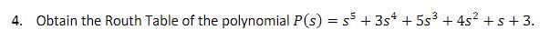 Solved 4. Obtain the Routh Table of the polynomial | Chegg.com