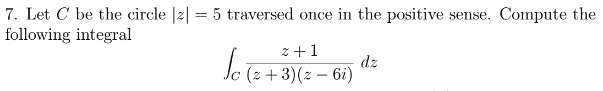 Solved 7. Let C be the circle 21 = 5 traversed once in the | Chegg.com