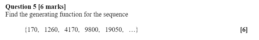 Solved Question 5 [6 marks] Find the generating function for | Chegg.com